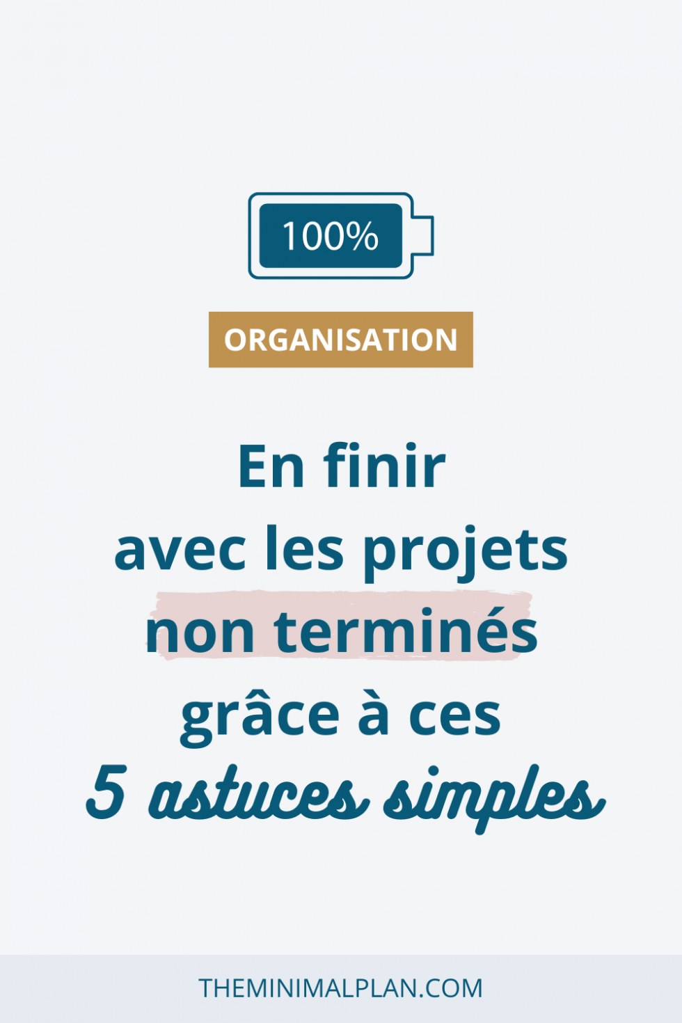 5 astuces pour terminer tous tes projets (sans stress) - The Minimal Plan